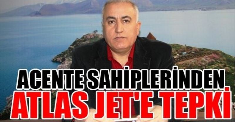 ACENTE SAHİPLERİNDEN ATLAS JET'E TEPKİ